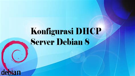 Konfigurasi Dhcp Server Debian 8 Pintar Network