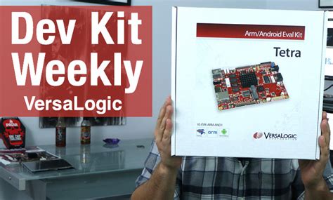Dev Kit Weekly Versalogic Tetra Armandroid Eval Kit Embedded Computing Design
