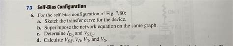 Solved 7 3 Self Bias Configuration 6 For The Self Bias Chegg Com