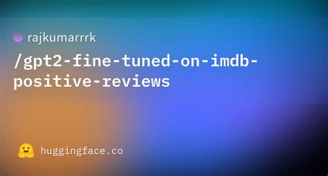 Rajkumarrrk Gpt Fine Tuned On Imdb Positive Reviews Hugging Face