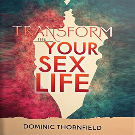 Transform Your Sex Life Discover The Surprising New Science Dominic