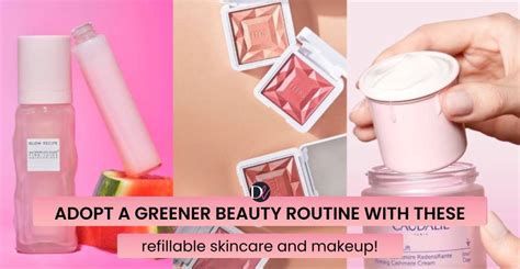 15 Refillable Skincare And Makeup Products To Incorporate Into Your