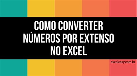 Como Converter Números Por Extenso No Excel Excel Easy