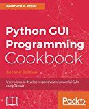 Python GUI Programming Cookbook Use Recipes To Develop Responsive And