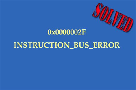 [solved] how to fix 0x0000002f instruction bus error