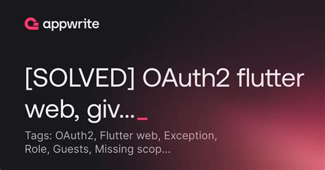 Solved Oauth2 Flutter Web Gives Exception Role Guests Missing Scope