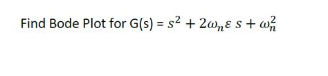 Solved Find Bode Plot for G s s2 2wnɛ s wh Chegg com