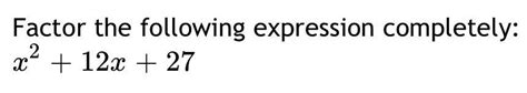 [answered] Factor The Following Expression Completely X 12x 27 Kunduz