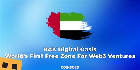 Rak Digital Oasis Worlds First Free Zone For Web3 Ventures Coinbold