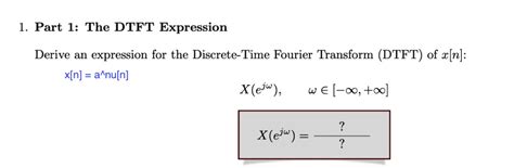 Solved Part 1 The Dtft Expression Derive An Expression For The Discrete Time Fourier Transform