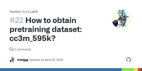 how to obtain pretraining dataset cc3m 595k · issue 22 · haotian liu