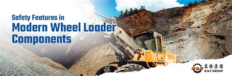 Safety Features In Modern Wheel Loader Components B And F Group