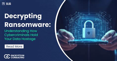 Decrypting Ransomware Understanding How Cybercriminals Hold Your Data Hostage