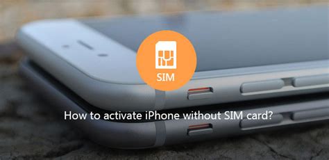 How To Activate IPhone Without A SIM Card Proven Guide