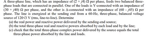 Solved A Three Phase Line Which Has An Impedance Of 2 J4 Ω