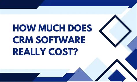 How Much Does CRM Software Really Cost Find Out Now