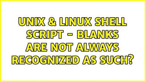 Unix And Linux Shell Script Blanks Are Not Always Recognized As Such
