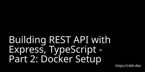 Building Rest Api With Express Typescript Part 2 Docker Setup Rishabh Mishra