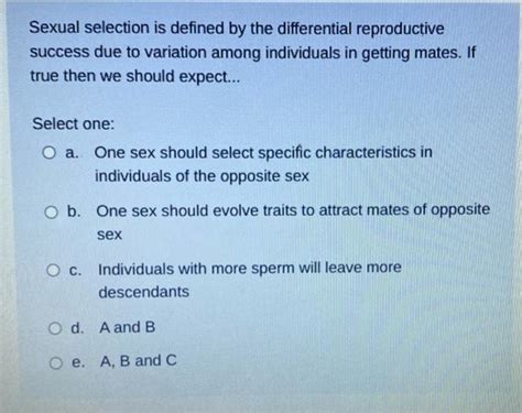 Solved Sexual Selection Is Defined By The Differential Chegg Com