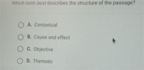 Which Term Best Describes The Structure Of The Passage A Contextual B