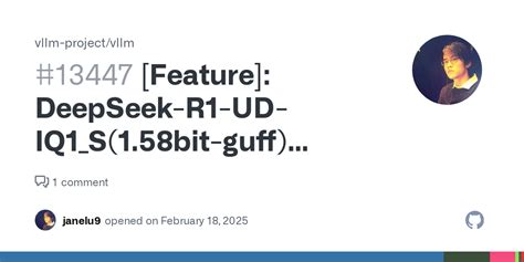 Feature Deepseek R1 Ud Iq1s158bit Guff Support Requirement · Issue 13447 · Vllm Project