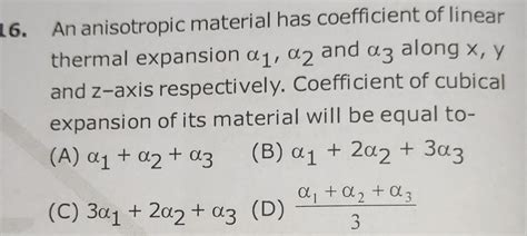 Answered 16 An Anisotropic Material Has Coefficient Of Linear Thermal