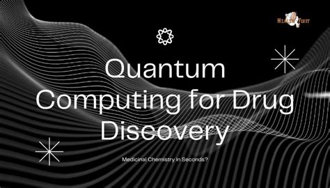 Quantum Computing For Drug Discovery Medicinal Chemistry In Seconds