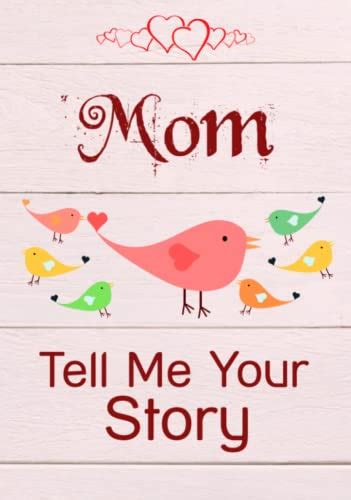 Mom Tell Me Your Story Keepsake And Memory Journal With 140 Questions For Mother Tell Me About