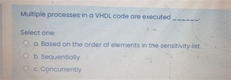 Solved Multiple Processes In A Vhdl Code Are Executed Select