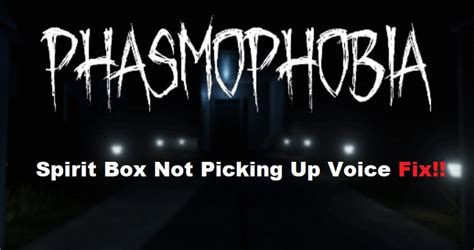 Phasmophobia Spirit Box Not Picking Up Voice 5 Tips To Know West Games