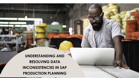 Understanding And Resolving Data Inconsistencies In Sap Production