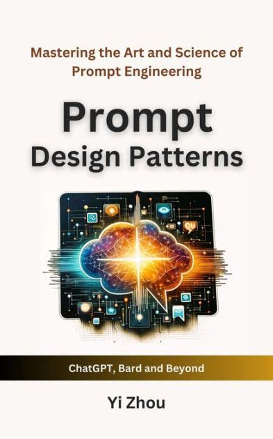 Prompt Design Patterns Mastering The Art And Science Of Prompt Engineering By Yi Zhou
