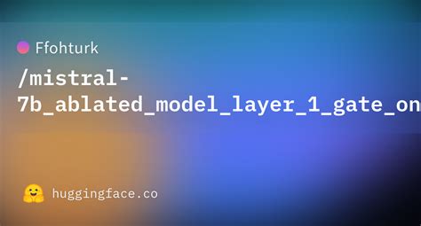 Ffohturk Mistral 7b Ablated Model Layer 1 Gate Only Healed With Bos At Main