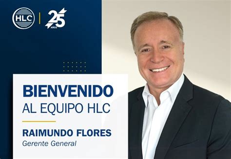 Raimundo Flores Cárdenas Es El Nuevo Gerente General De Hlc