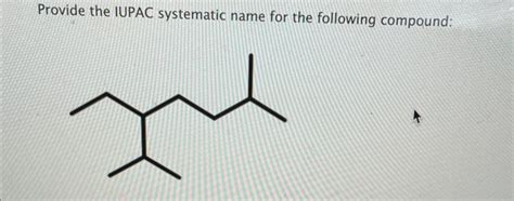 [solved] Provide The Iupac Systematic Name For The Followi