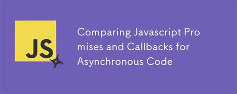 Comparing Javascript Promises And Callbacks For Asynchronous Code Js Tutorial Phpcn