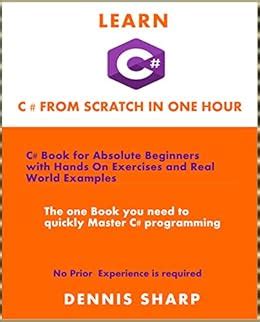 Learn C From Scratch In One Hour C Book For Absolute Beginners With Hands On Exercises And