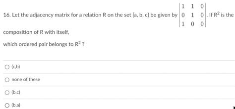 Solved 16 Let The Adjacency Matrix For A Relation R On The