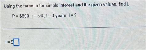 Using The Formula For Simple Interest And The Given Chegg