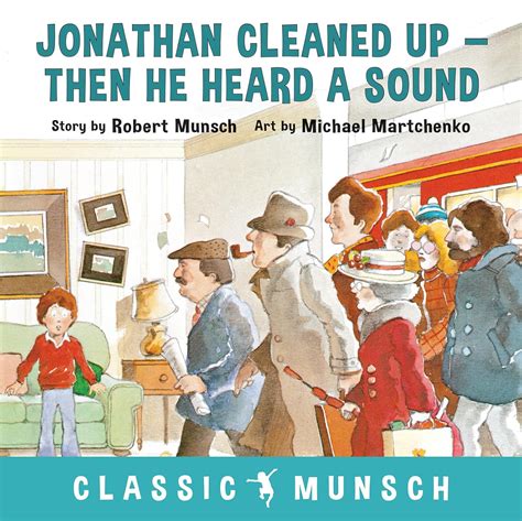 Jonathan Cleaned Up Then He Heard A Sound Classic Munsch Munsch Robert Martchenko