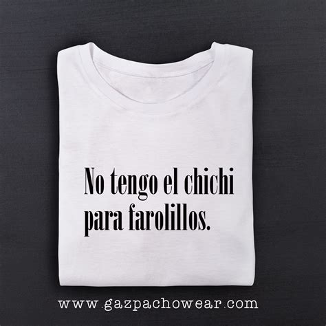 Camiseta No Tengo El Chichi Para Farolillos Gazpacho Wear