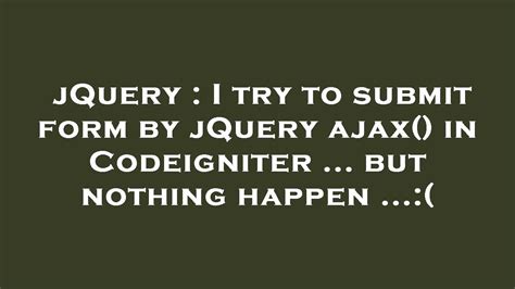 Jquery I Try To Submit Form By Jquery Ajax In Codeigniter But Nothing Happen Youtube