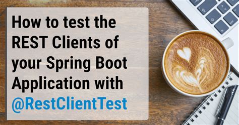How To Test The Rest Clients Of Your Spring Boot Application With Restclienttest