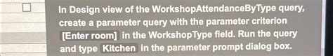 Solved In Design View Of The WorkshopAttendanceByType Query Chegg