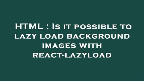 Html Is It Possible To Lazy Load Background Images With React Lazyload Youtube
