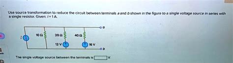 Use Source Transformation To Reduce The Circuit Between Terminals A And