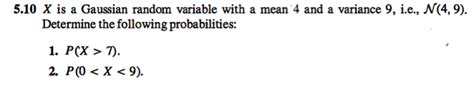 Solved X Is A Gaussian Random Variable With A Mean 4 And A