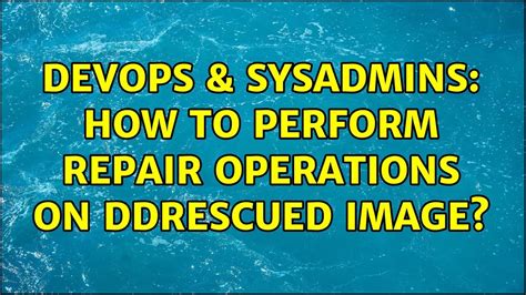 Devops And Sysadmins How To Perform Repair Operations On Ddrescued Image