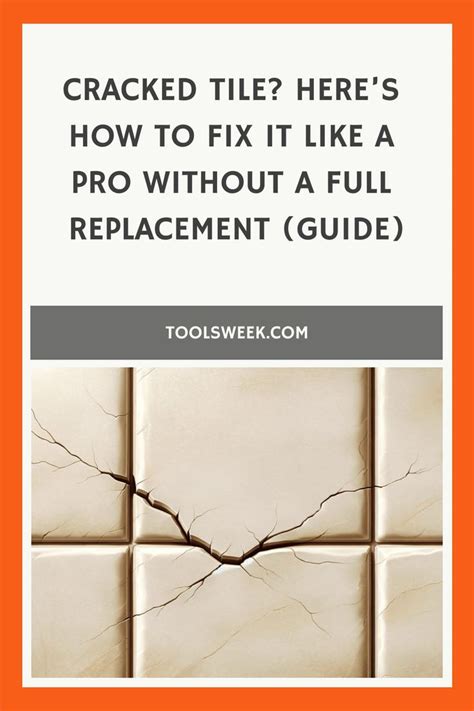 Cracked Tile Heres How To Fix It Like A Pro Without A Full Replacement Guide Tile Repair