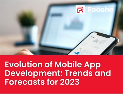 The Evolution Of Mobile App Development Trends And Forecasts For 2023